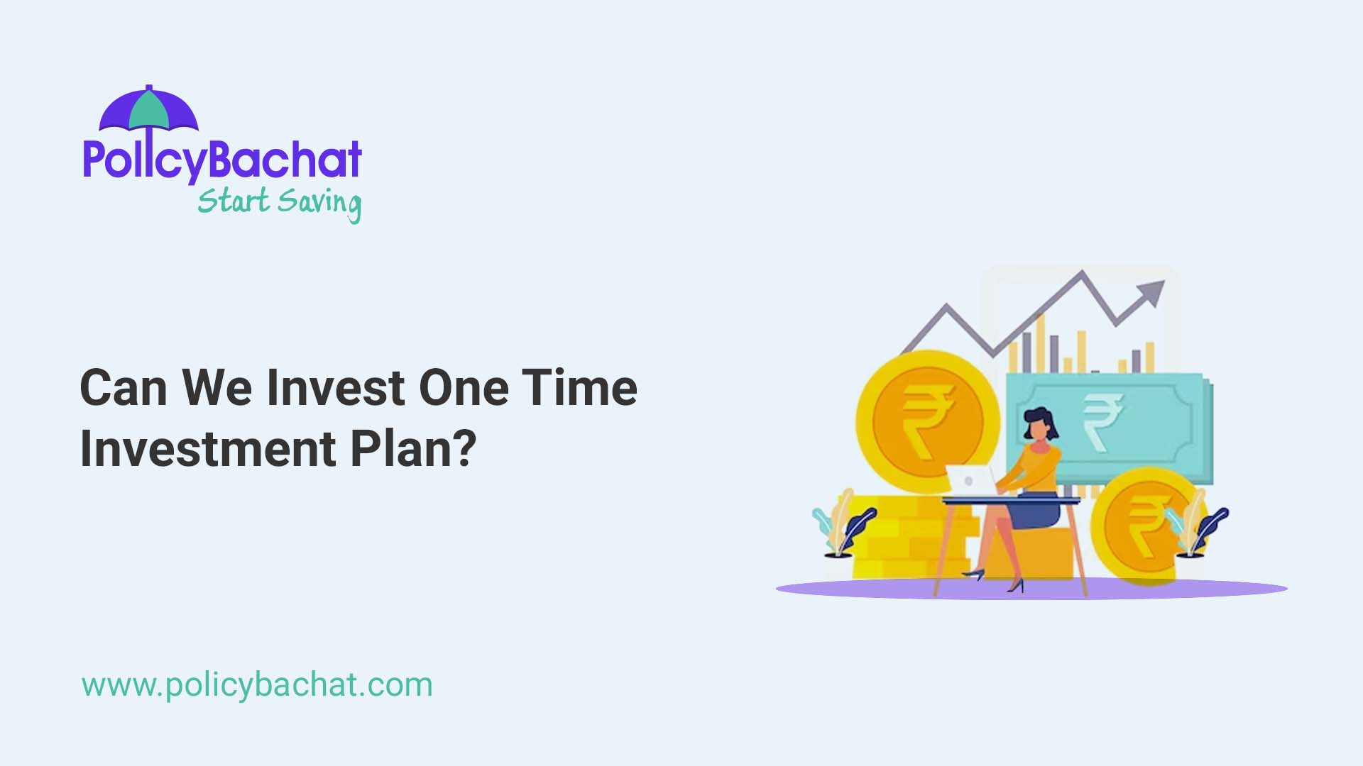 Can We Invest One Time Investment Plan? - PolicyBachat