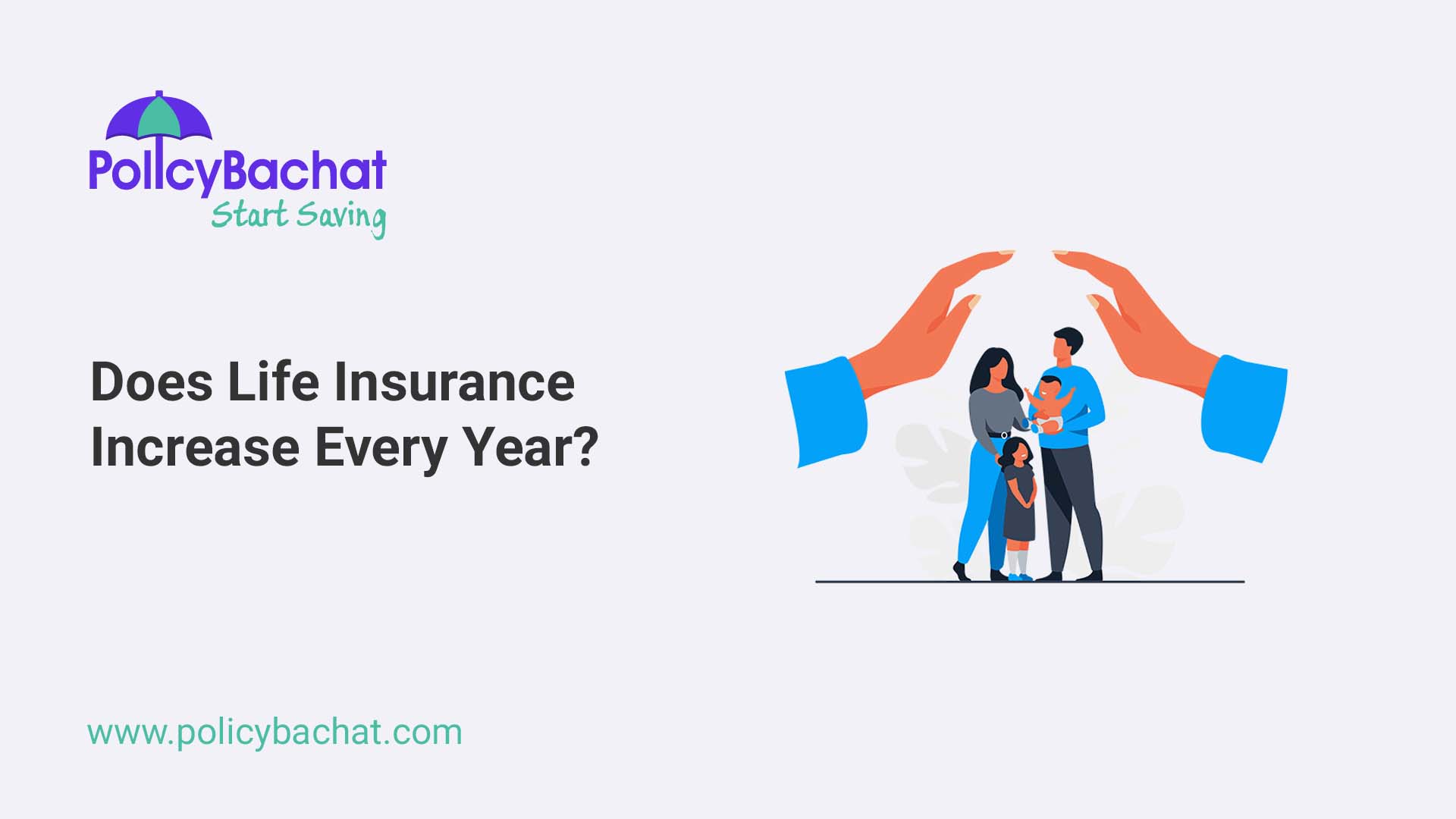 Does Life Insurance Increase Every Year? - PolicyBachat