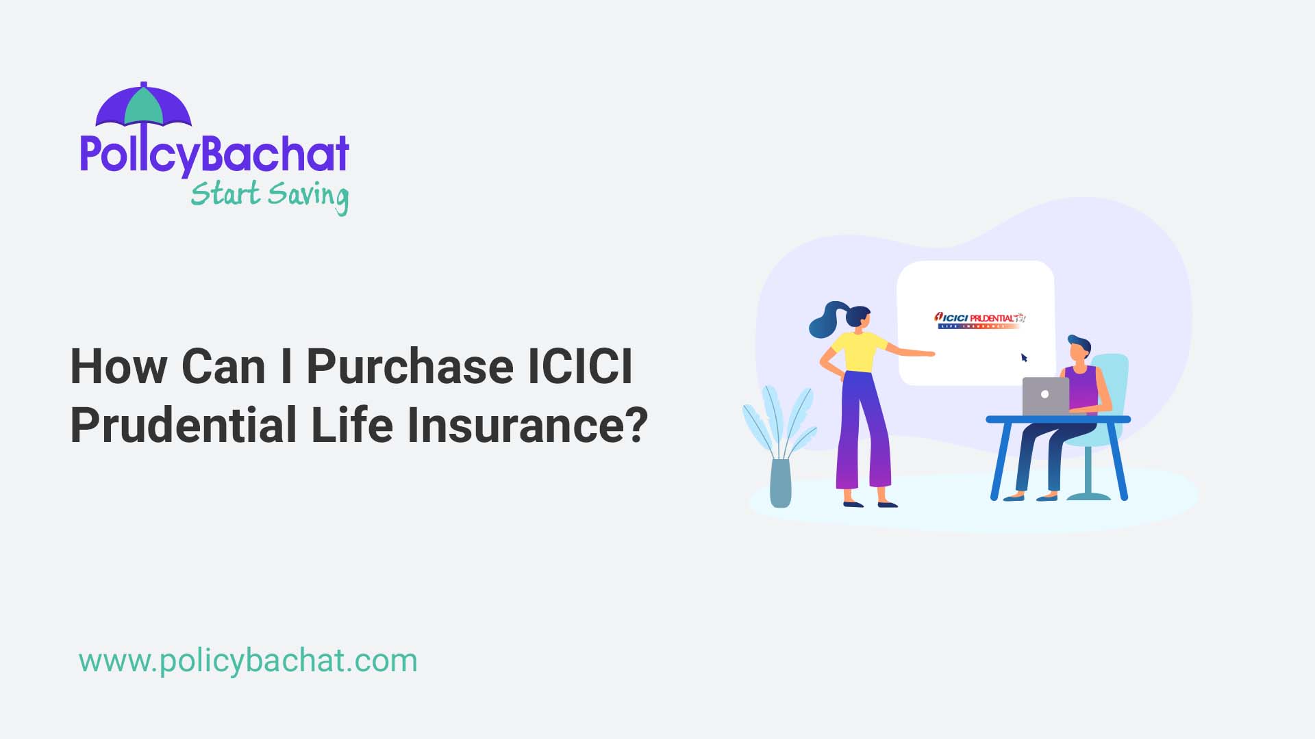 How Can I Purchase ICICI Prudential Life Insurance? - PolicyBachat