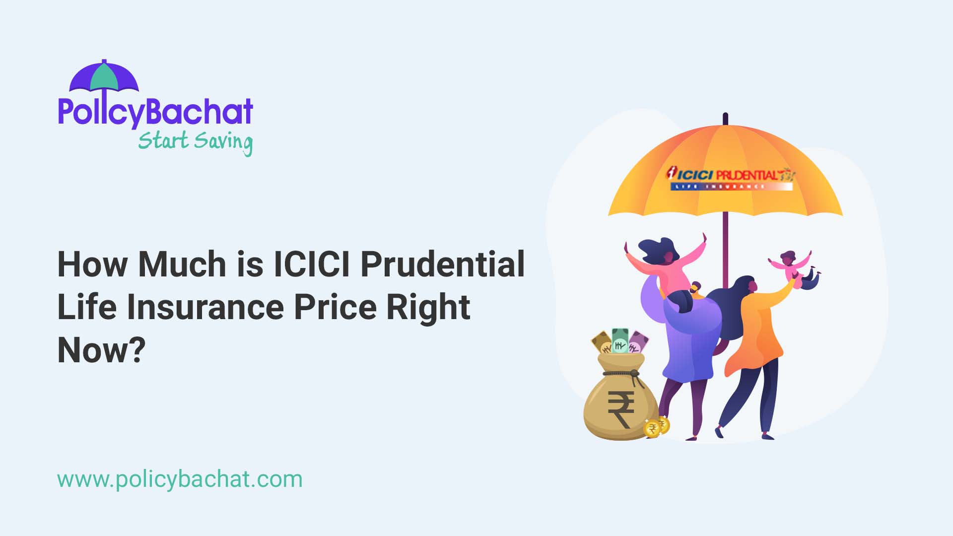 How Much is ICICI Prudential Life Insurance Price Right Now? - PolicyBachat