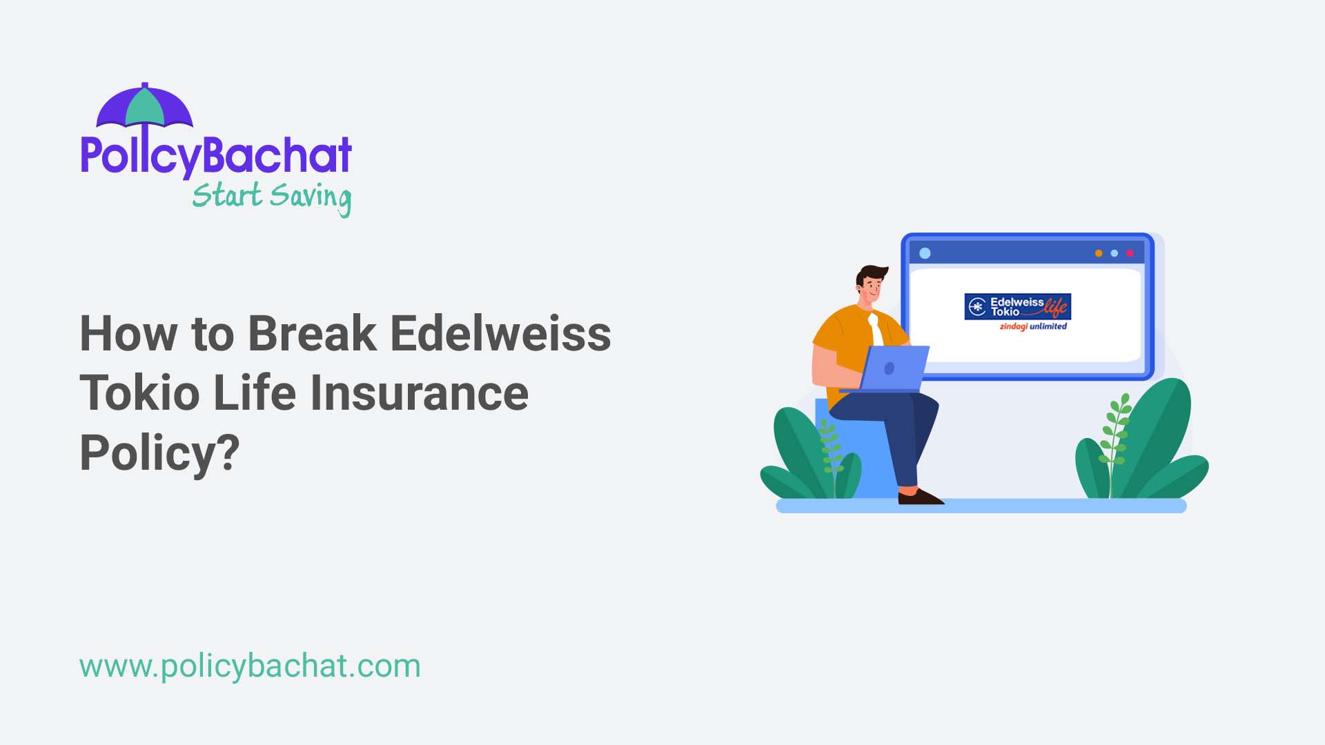 How to Break Edelweiss Tokio Life Insurance Policy? - PolicyBachat
