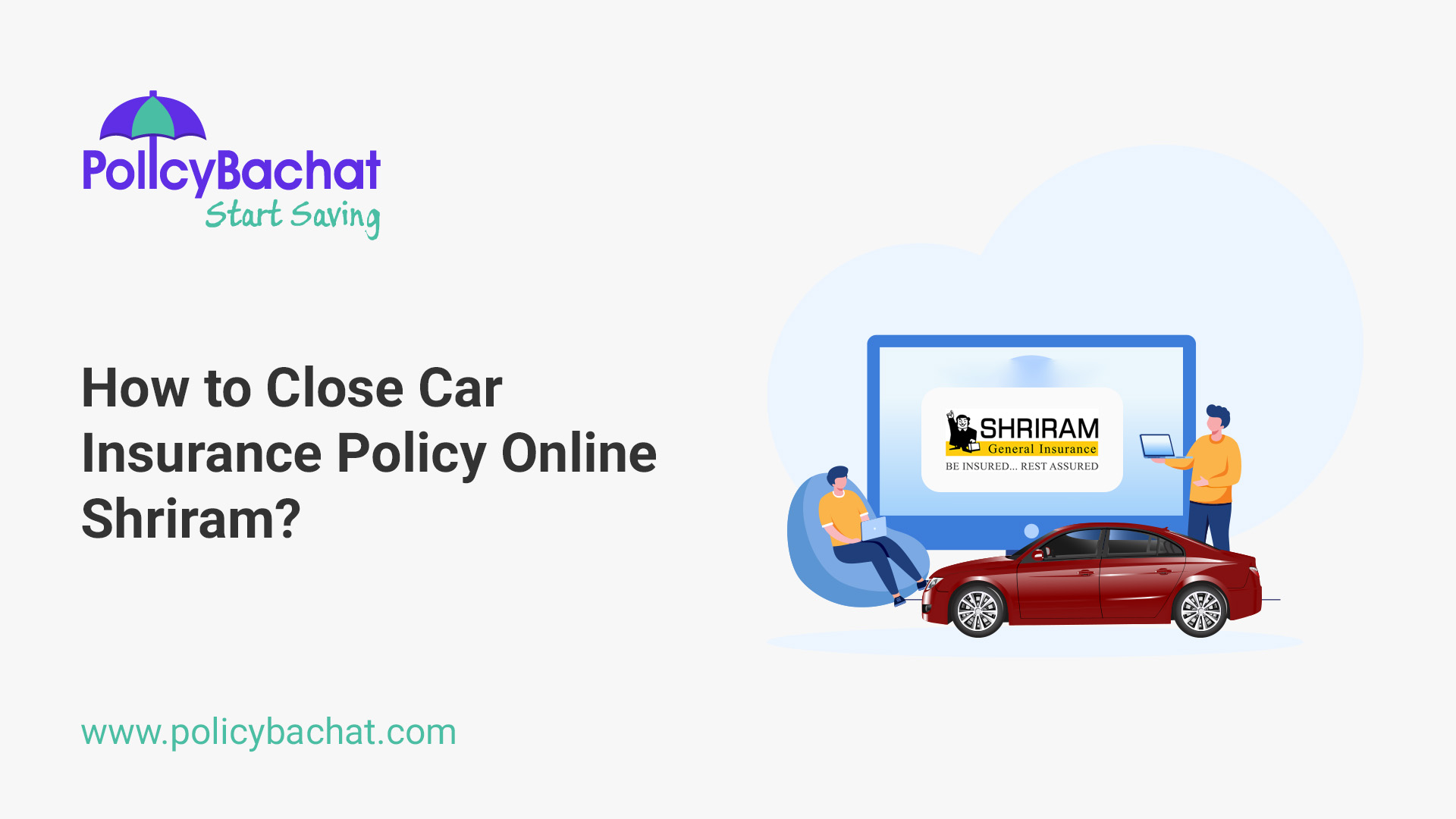 How to Close Car Insurance Policy Online Shriram? - PolicyBachat