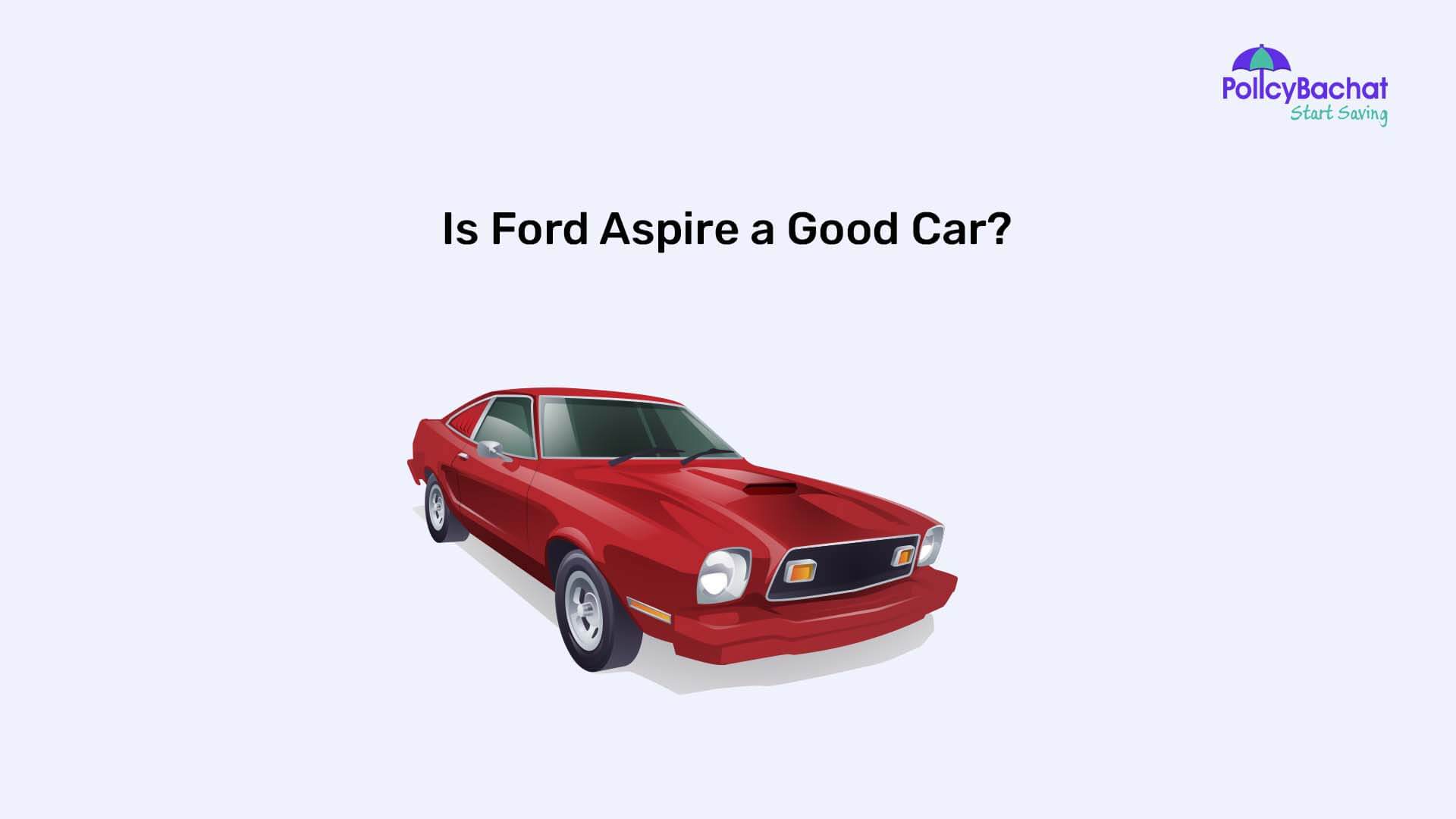 Is Ford Aspire A Good Car PolicyBachat is-ford-aspire-a-good-car-policybachat