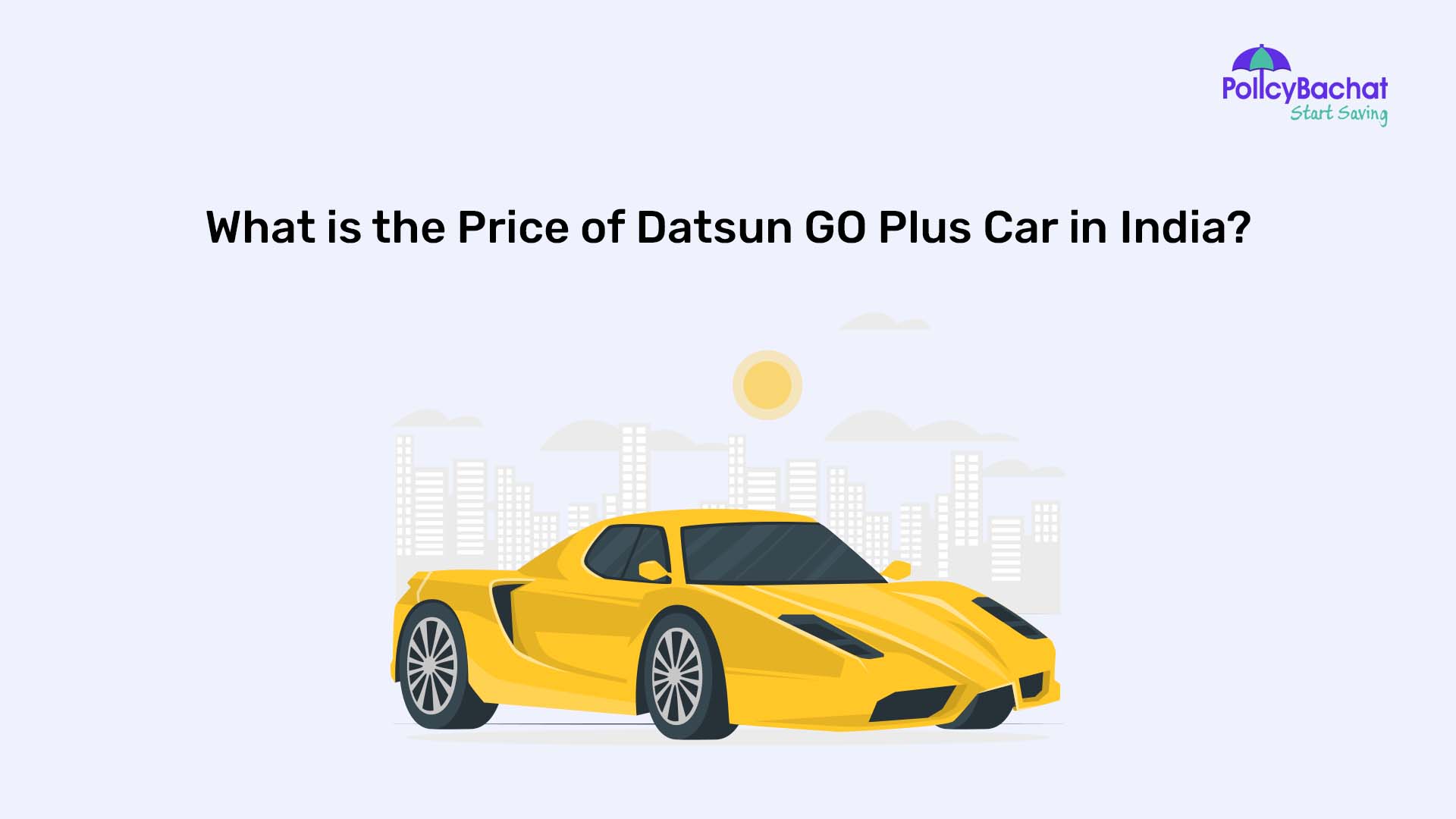 What Is The Price Of Datsun GO Plus Car In India PolicyBachat what-is-the-price-of-datsun-go-plus-car-in-india-policybachat