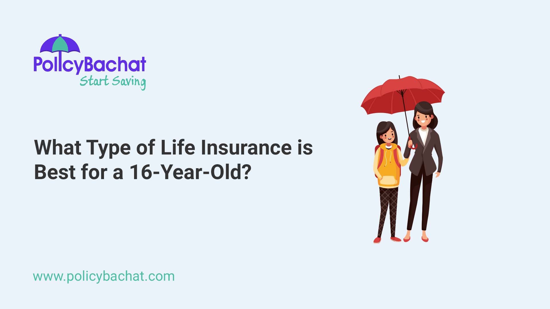 What Type of Life Insurance is Best for a 16-Year-Old? - PolicyBachat