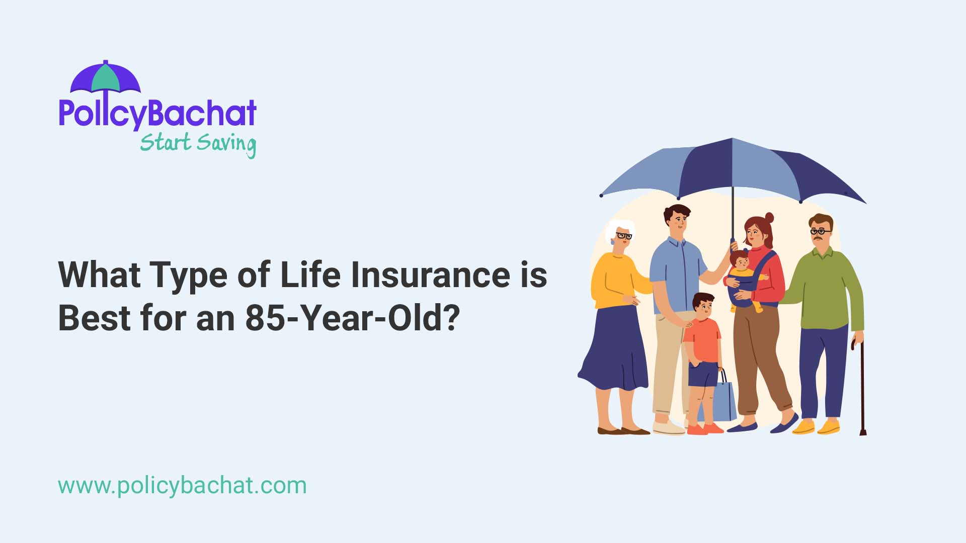 What Type of Life Insurance is Best for an 85-Year-Old? - PolicyBachat