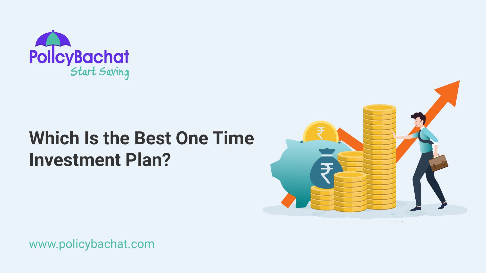 Which Is the Best One Time Investment Plan? - PolicyBachat